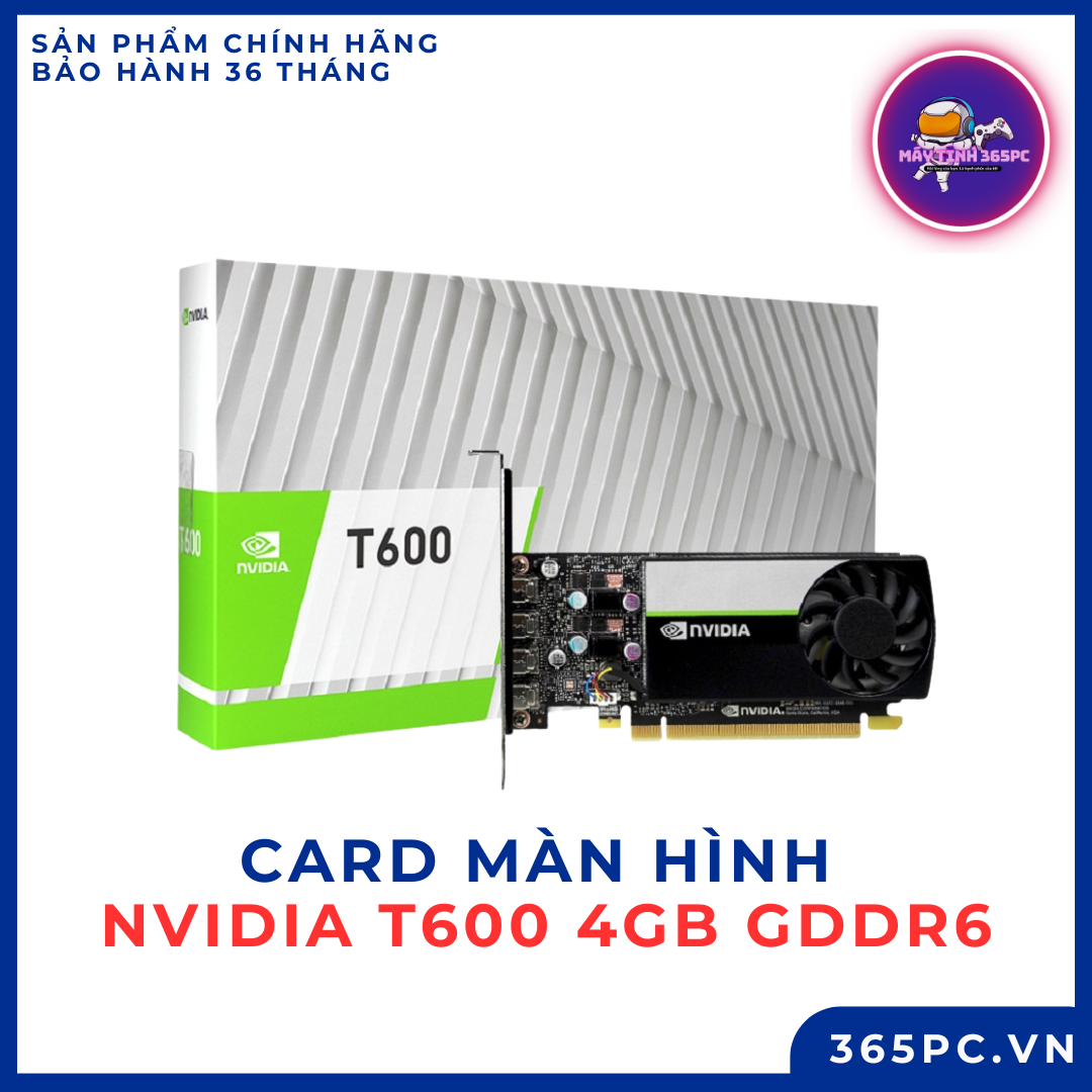 NVIDIA T600 4GB GDDR6, card đồ họa T600 workstation, VGA T600 4GB, card ...